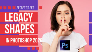 Legacy Shapes Photoshop 2020-Secret Way To Get All Custom Shapes